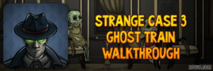 Strange Case 3: Ghost Train - Walkthrough [All Chapters]
