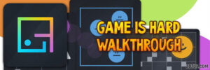 Game is Hard - Walkthrough [All Levels]
